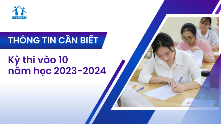Thông tin cần biết về kỳ thi vào 10 năm học 2024-2025 – huongnghiep.hocmai.vn