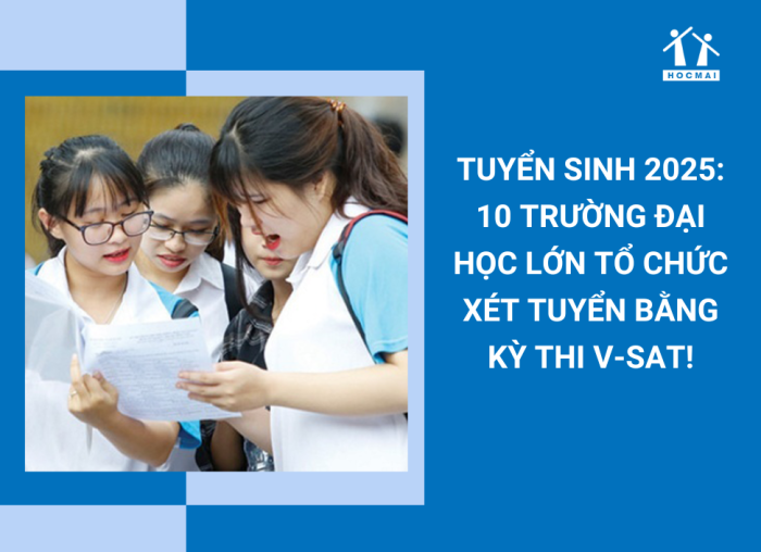Tuyển sinh 2025: 10 Trường đại học lớn tổ chức xét tuyển bằng kỳ thi V-SAT! – huongnghiep.hocmai.vn