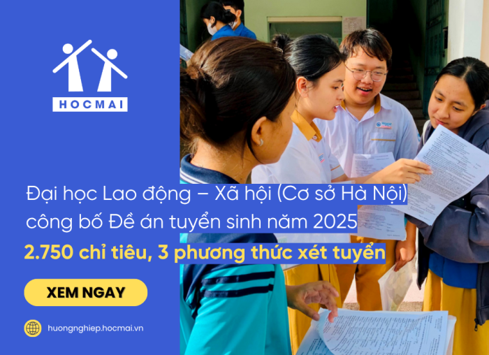 Tuyển sinh 2025: Đại học Lao động – Xã hội (Cơ sở Hà Nội) công bố Đề án tuyển sinh năm 2025 – 2. ...