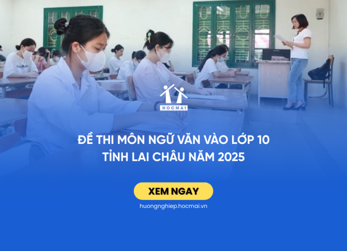 Thi vào 10: Đề thi tuyển sinh lớp 10 tỉnh Lai Châu năm 2025 – huongnghiep.hocmai.vn