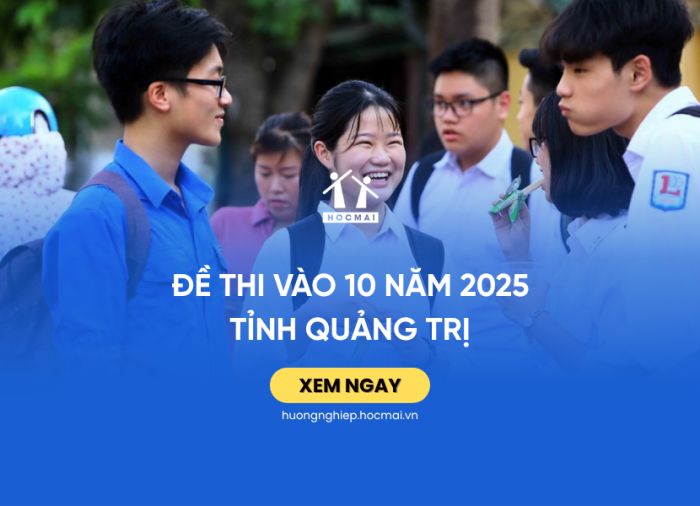 Thi vào 10: Đề thi tuyển sinh lớp 10 tỉnh Quảng Trị năm 2025 – huongnghiep.hocmai.vn