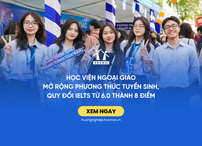 Tuyển sinh 2025: Học viện Ngoại giao mở rộng phương thức tuyển sinh, quy đổi IELTS từ 6.0 thành ...