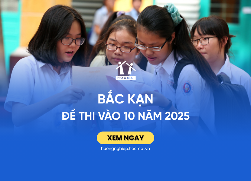 Thi vào 10: Đề thi tuyển sinh lớp 10 tỉnh Bắc Kạn năm 2025 – huongnghiep.hocmai.vn