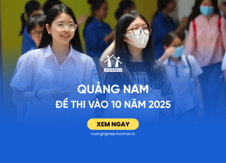Thi vào 10: Đề thi tuyển sinh lớp 10 tỉnh Quảng Nam năm 2025 – huongnghiep.hocmai.vn