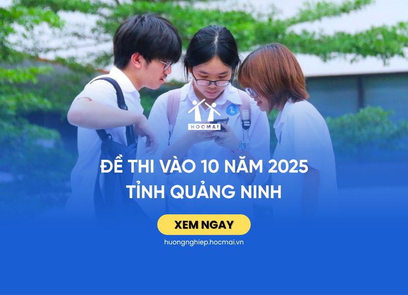 Thi vào 10: Đề thi tuyển sinh lớp 10 tỉnh Quảng Ninh năm 2025 – huongnghiep.hocmai.vn