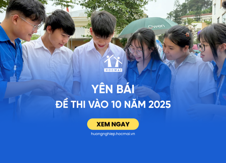 Thi vào 10: Đề thi tuyển sinh lớp 10 tỉnh Yên Bái năm 2025 – huongnghiep.hocmai.vn